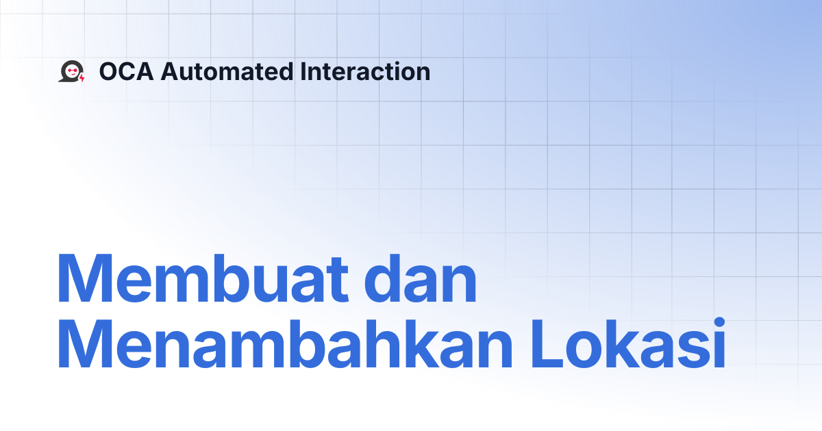 Membuat dan Menambahkan Lokasi | OCA Automated Interaction