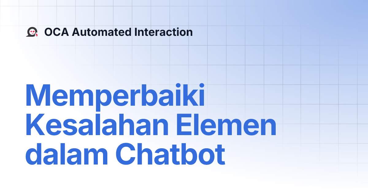 Memperbaiki Kesalahan Elemen dalam Chatbot | OCA Automated Interaction
