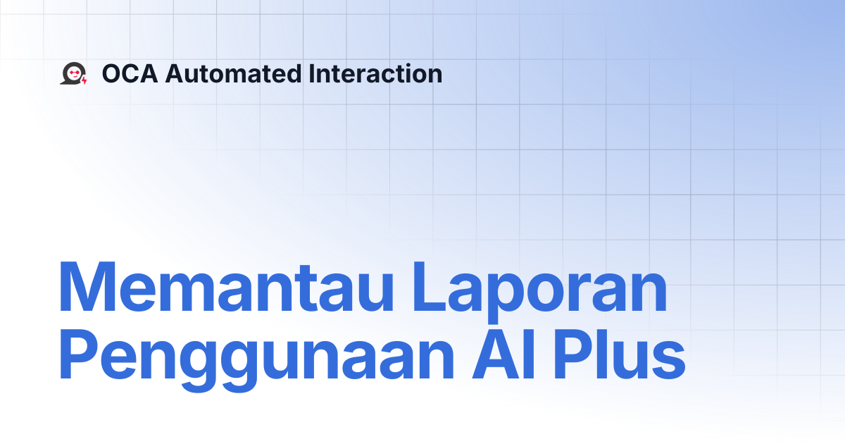 Memantau Laporan Penggunaan AI Plus | OCA Automated Interaction