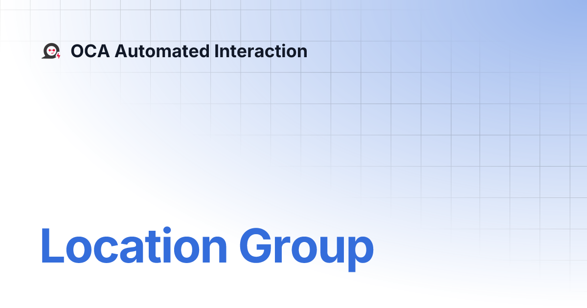 Location Group | OCA Automated Interaction