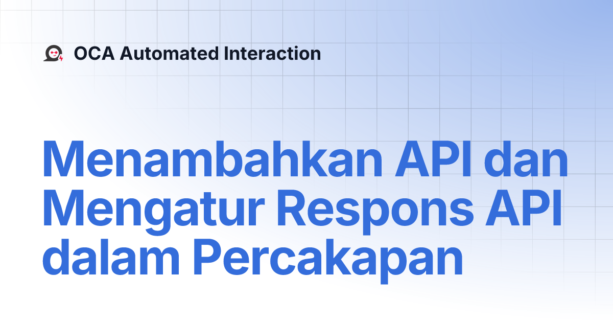 Menambahkan API dan Mengatur Respons API dalam Percakapan | OCA Automated Interaction