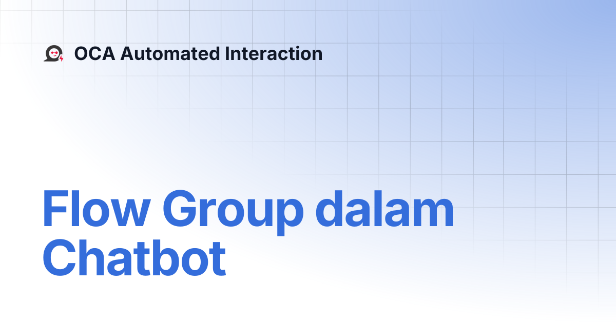Flow Group dalam Chatbot | OCA Automated Interaction