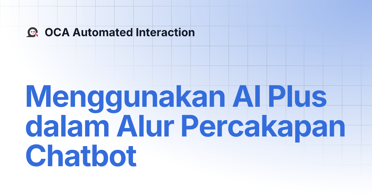 Menggunakan AI Plus dalam Alur Percakapan Chatbot | OCA Automated Interaction