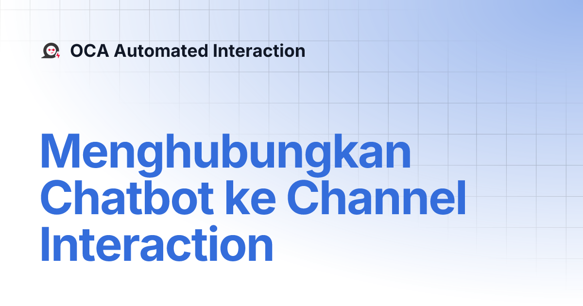 Menghubungkan Chatbot ke Channel Interaction | OCA Automated Interaction