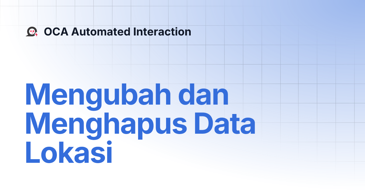 Mengubah dan Menghapus Data Lokasi | OCA Automated Interaction
