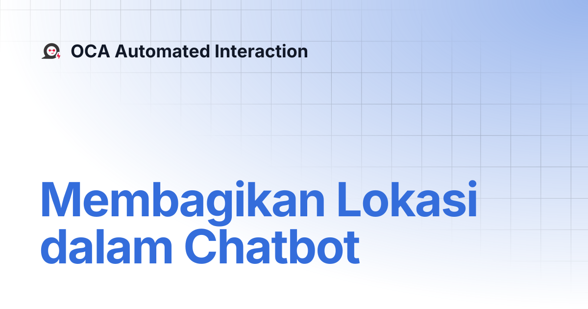 Membagikan Lokasi dalam Chatbot | OCA Automated Interaction