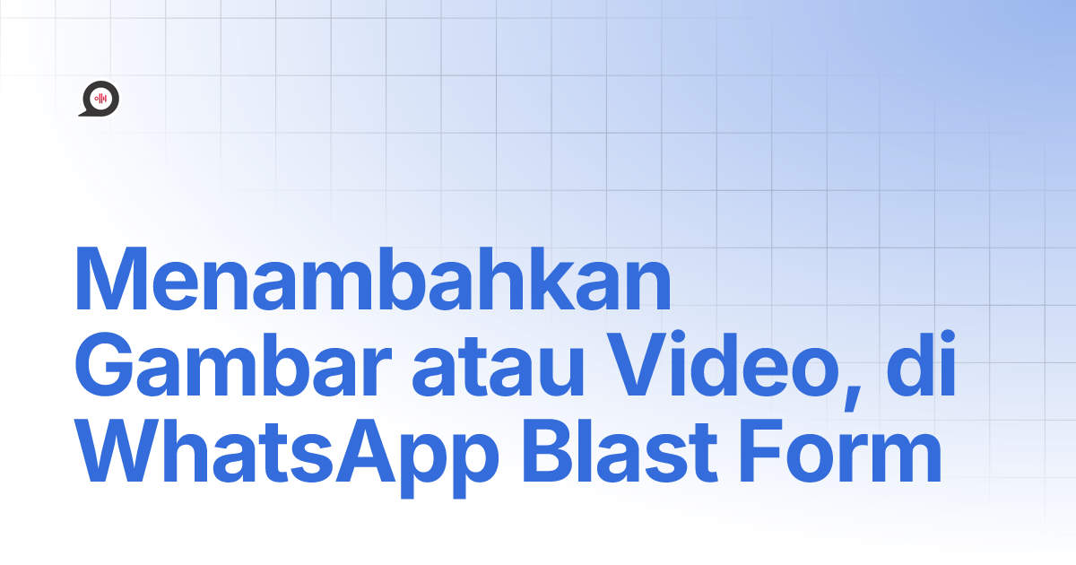 Menambahkan Gambar atau Video, di WhatsApp Blast Form | OCA Blast