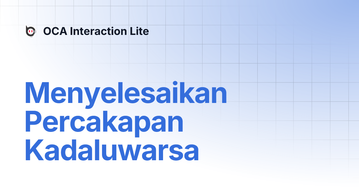 Menyelesaikan Percakapan Kadaluwarsa | OCA Interaction Lite