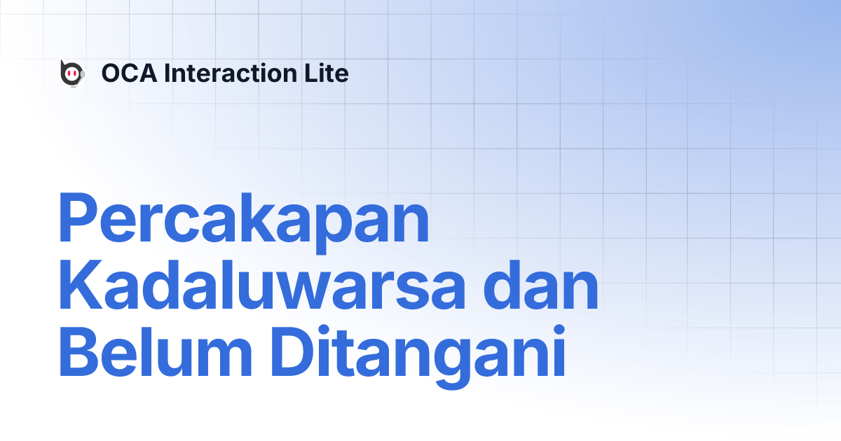 Percakapan Kadaluwarsa dan Belum Ditangani | OCA Interaction Lite