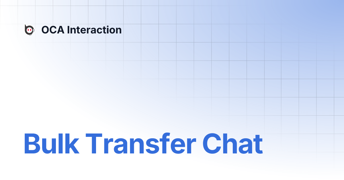 Bulk Transfer Chat | OCA Interaction
