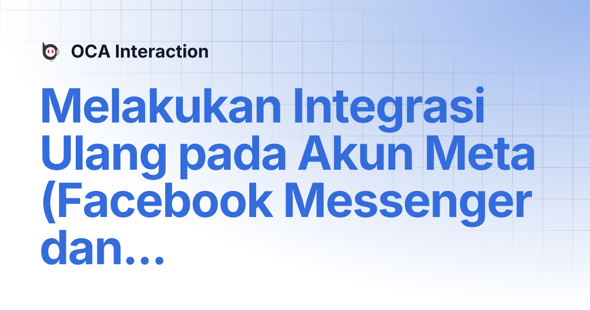Melakukan Integrasi Ulang pada Akun Meta (Facebook Messenger dan Instagram) | OCA Interaction