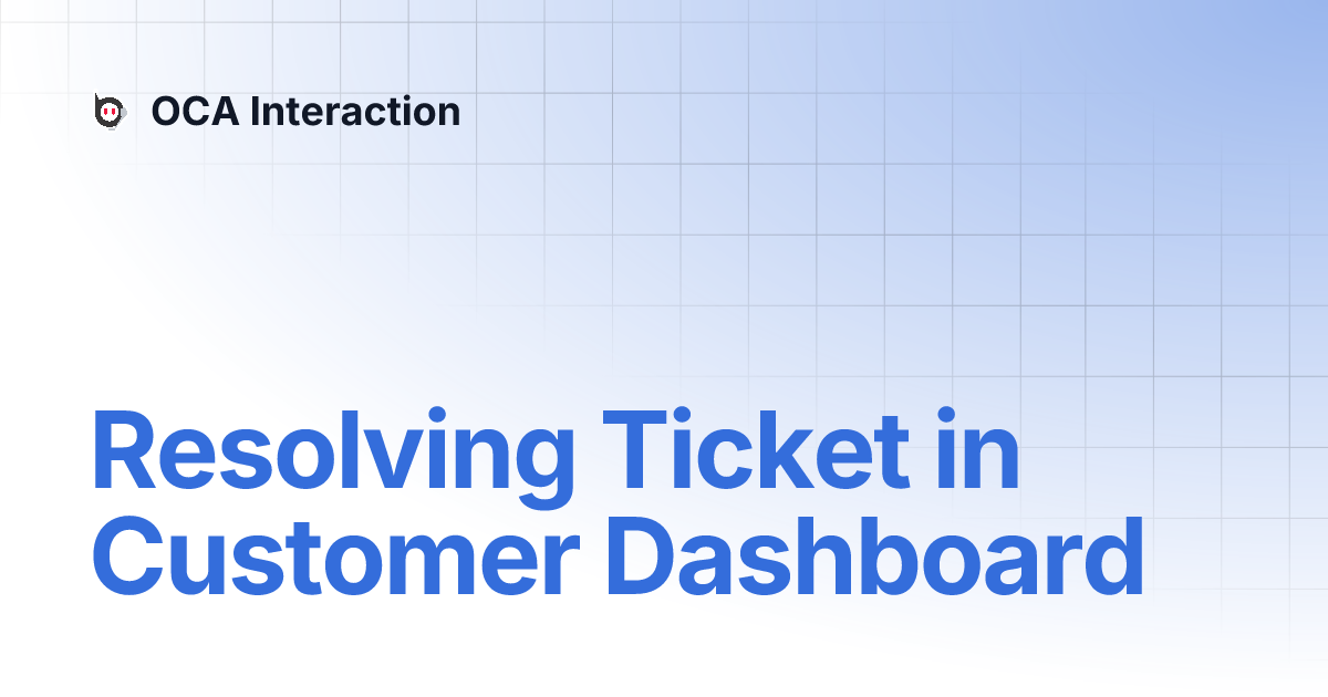 Resolving Ticket in Customer Dashboard | OCA Interaction Resolving Ticket in Customer Dashboard | OCA Interaction