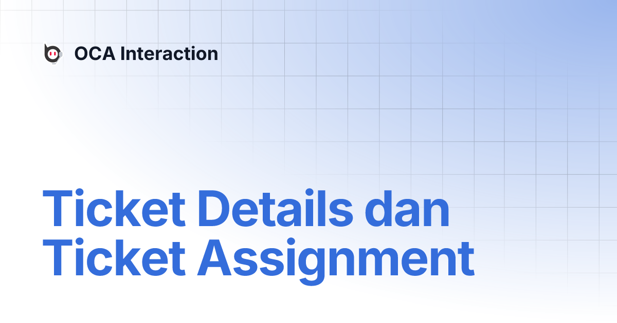 Ticket Details dan Ticket Assignment | OCA Interaction