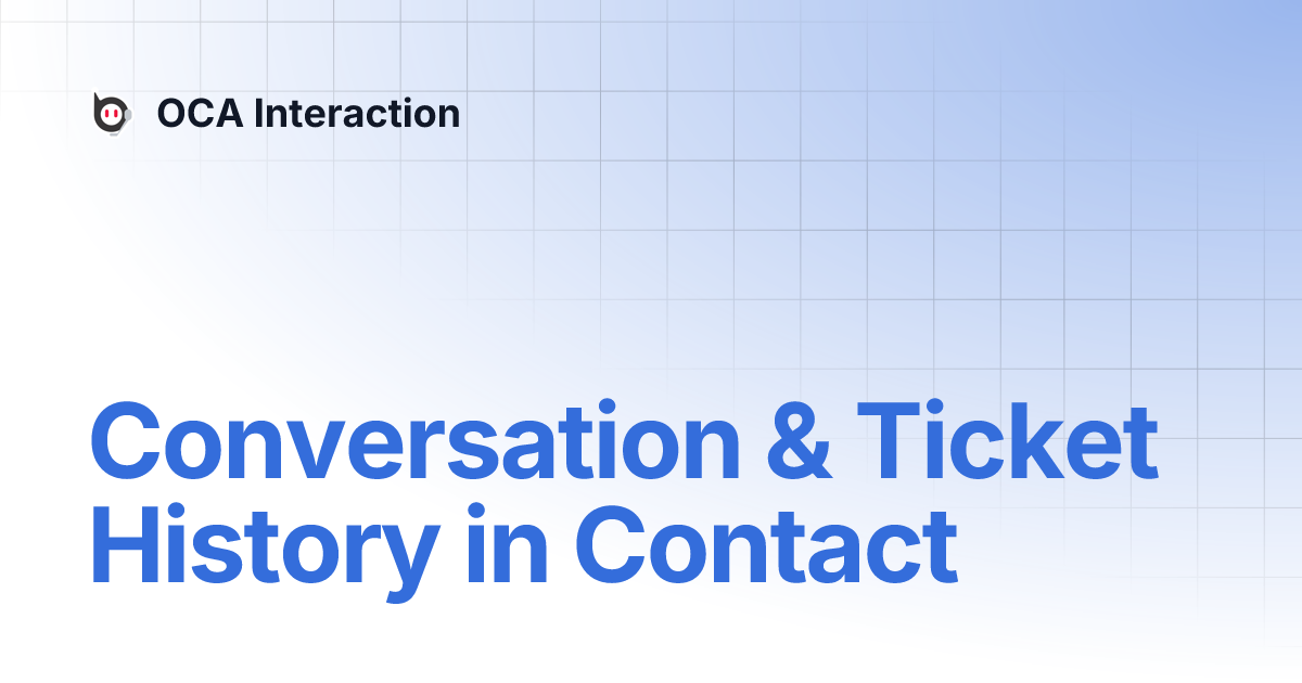 Conversation & Ticket History in Contact | OCA Interaction