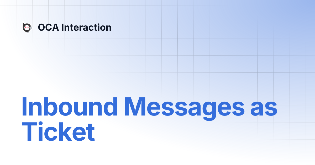 Inbound Messages as Ticket | OCA Interaction