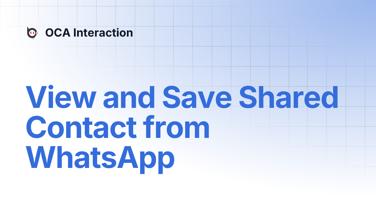 View and Save Shared Contact from WhatsApp | OCA Interaction